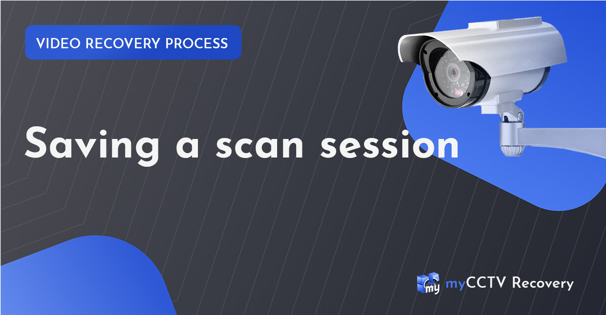 Saving a video recovery session – User manual for myCCTV Recovery